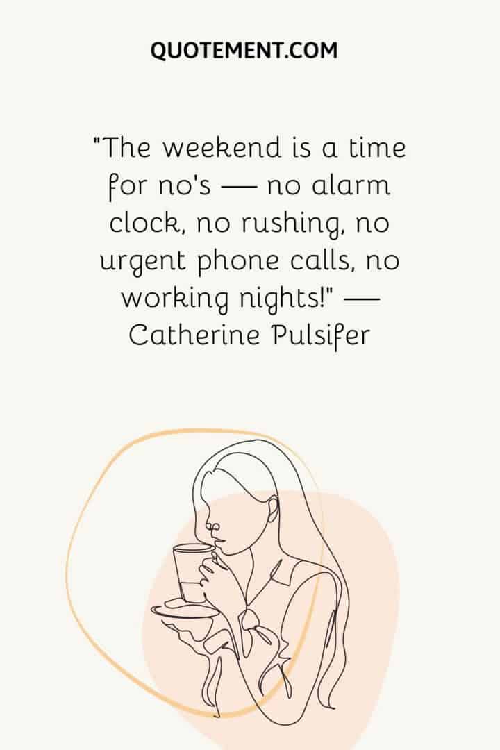 180 Happy Weekend Quotes To Enjoy Your Deserved Break
