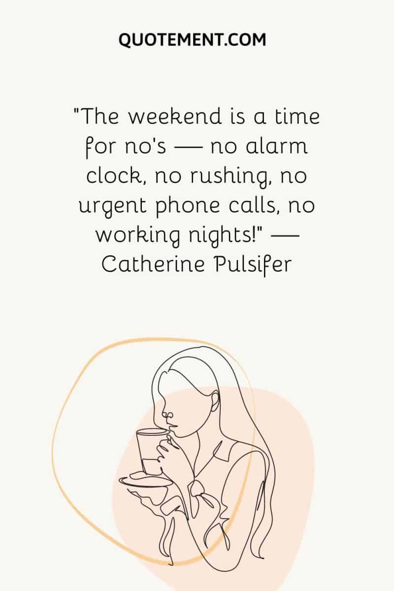 180 Happy Weekend Quotes To Enjoy Your Deserved Break