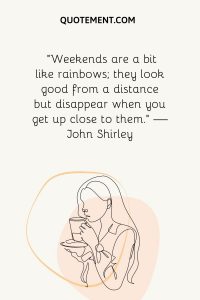 180 Happy Weekend Quotes To Enjoy Your Deserved Break