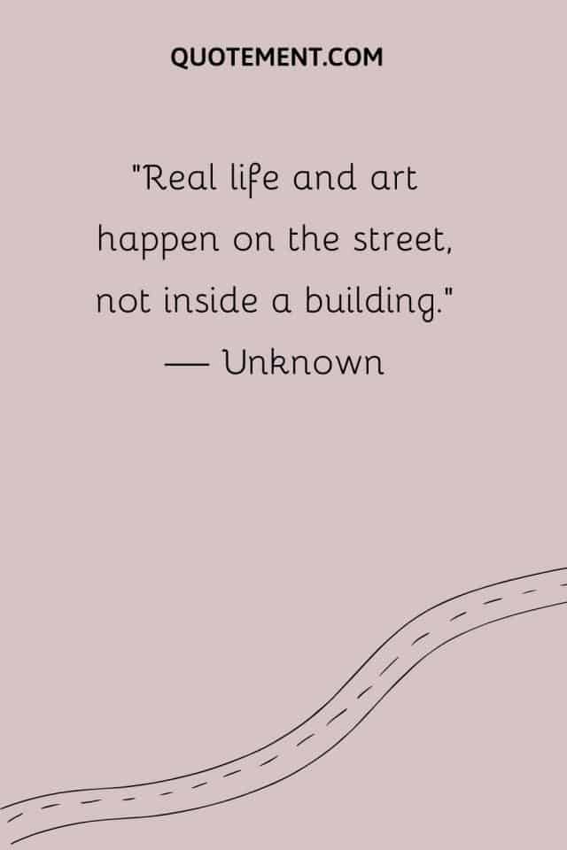 35 Fantastic Street Quotes That Are Sure To Impress You