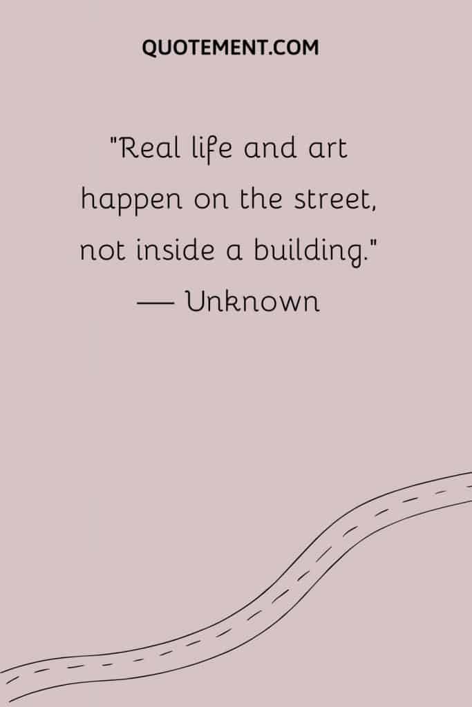 35 Fantastic Street Quotes That Are Sure To Impress You