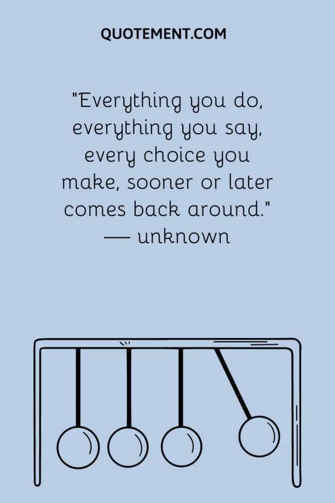 80 What Goes Around Comes Around Quotes For Inspiration