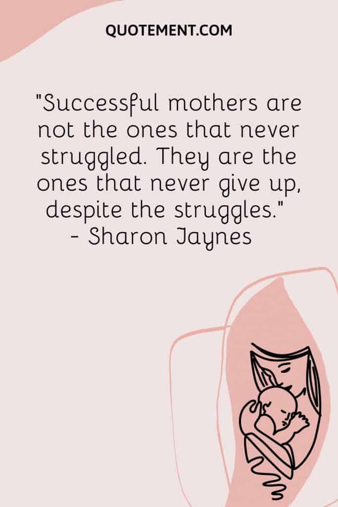 70 Great Being A Mom Isn’t Easy Quotes To Encourage You