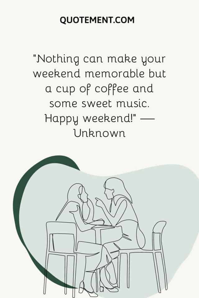 180 Happy Weekend Quotes To Enjoy Your Deserved Break