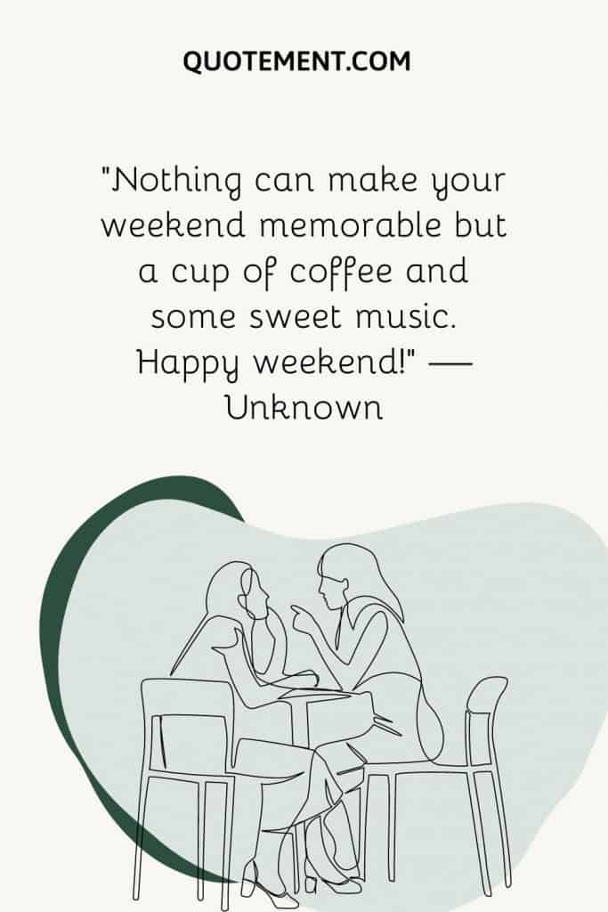 180 Happy Weekend Quotes To Enjoy Your Deserved Break