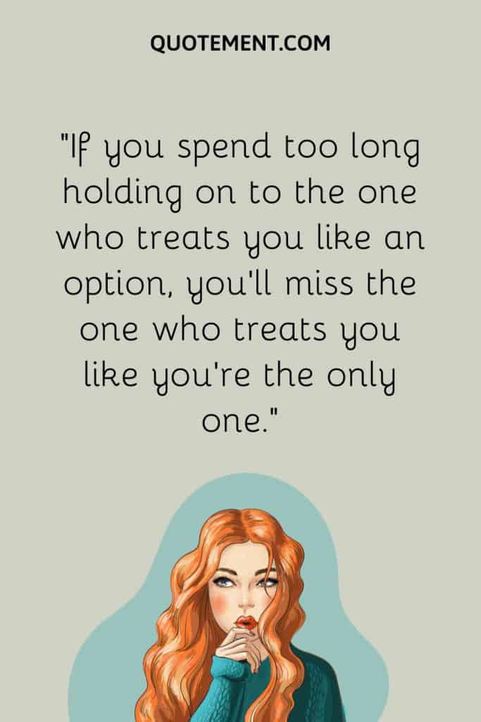 80 Inspirational Don’t Treat Me Like An Option Quotes
