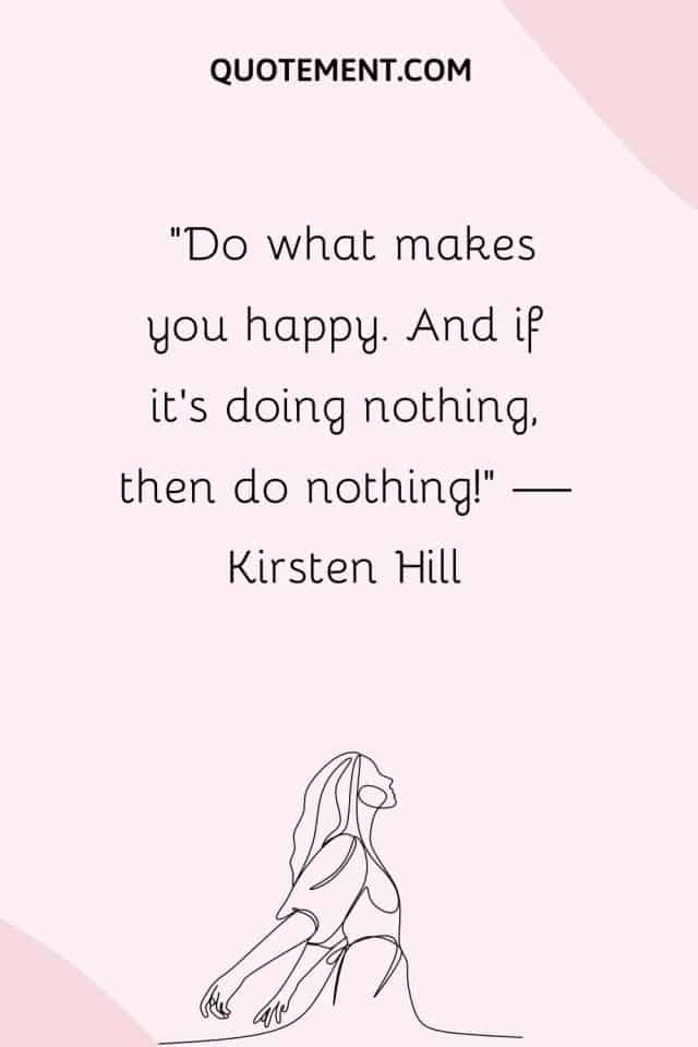 60 Best Chill Quotes To Teach You The Art Of Doing Nothing