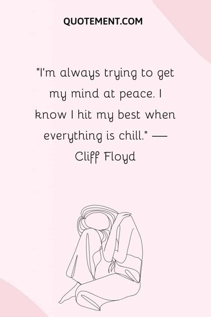 60 Best Chill Quotes To Teach You The Art Of Doing Nothing