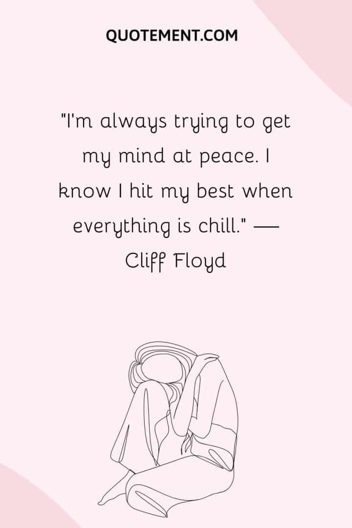 60 Best Chill Quotes To Teach You The Art Of Doing Nothing