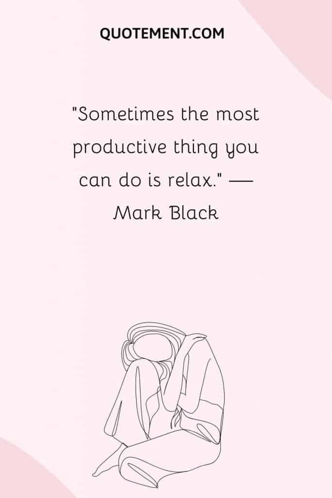 60 Best Chill Quotes To Teach You The Art Of Doing Nothing
