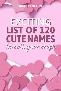 Fabulous List Of 120 Cute Names To Call Your Crush