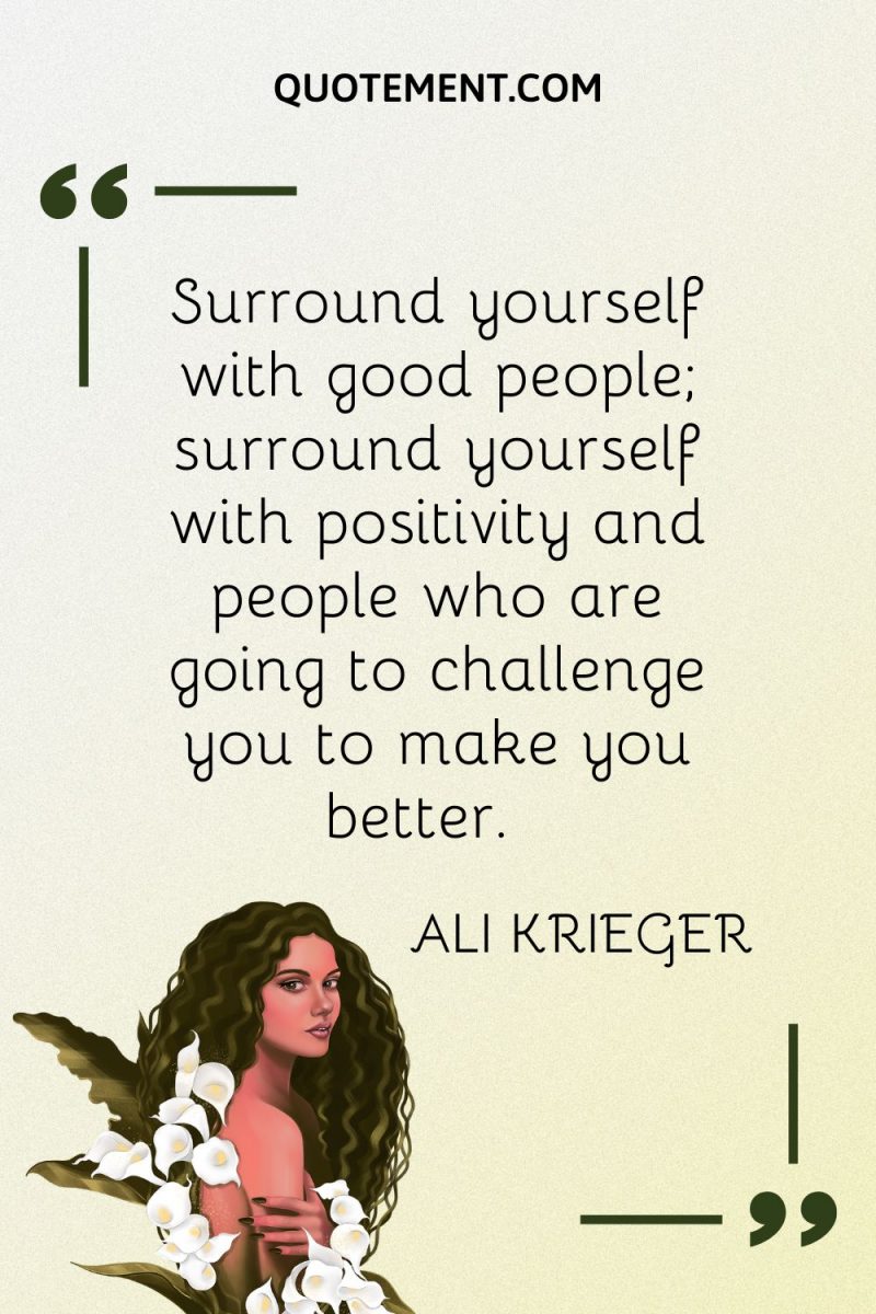 110 Superb Surround Yourself With Good People Quotes