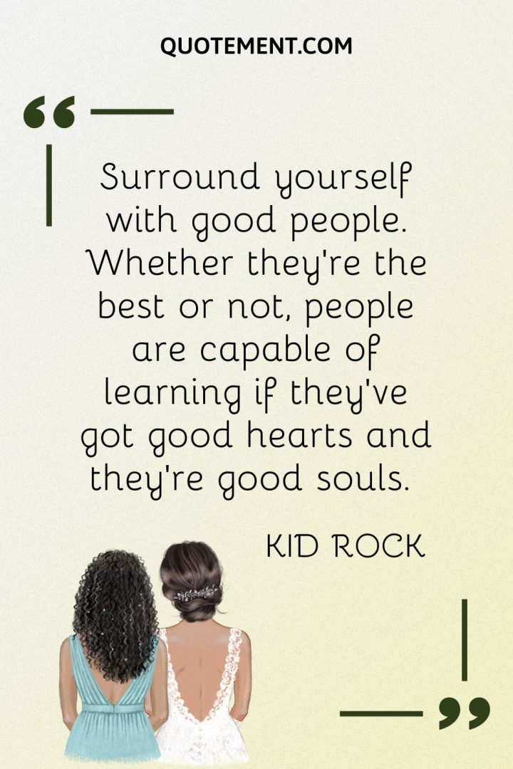 110 Superb Surround Yourself With Good People Quotes