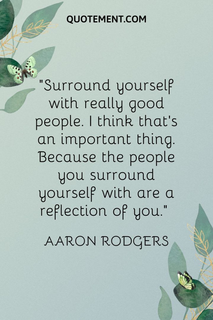 110 Superb Surround Yourself With Good People Quotes