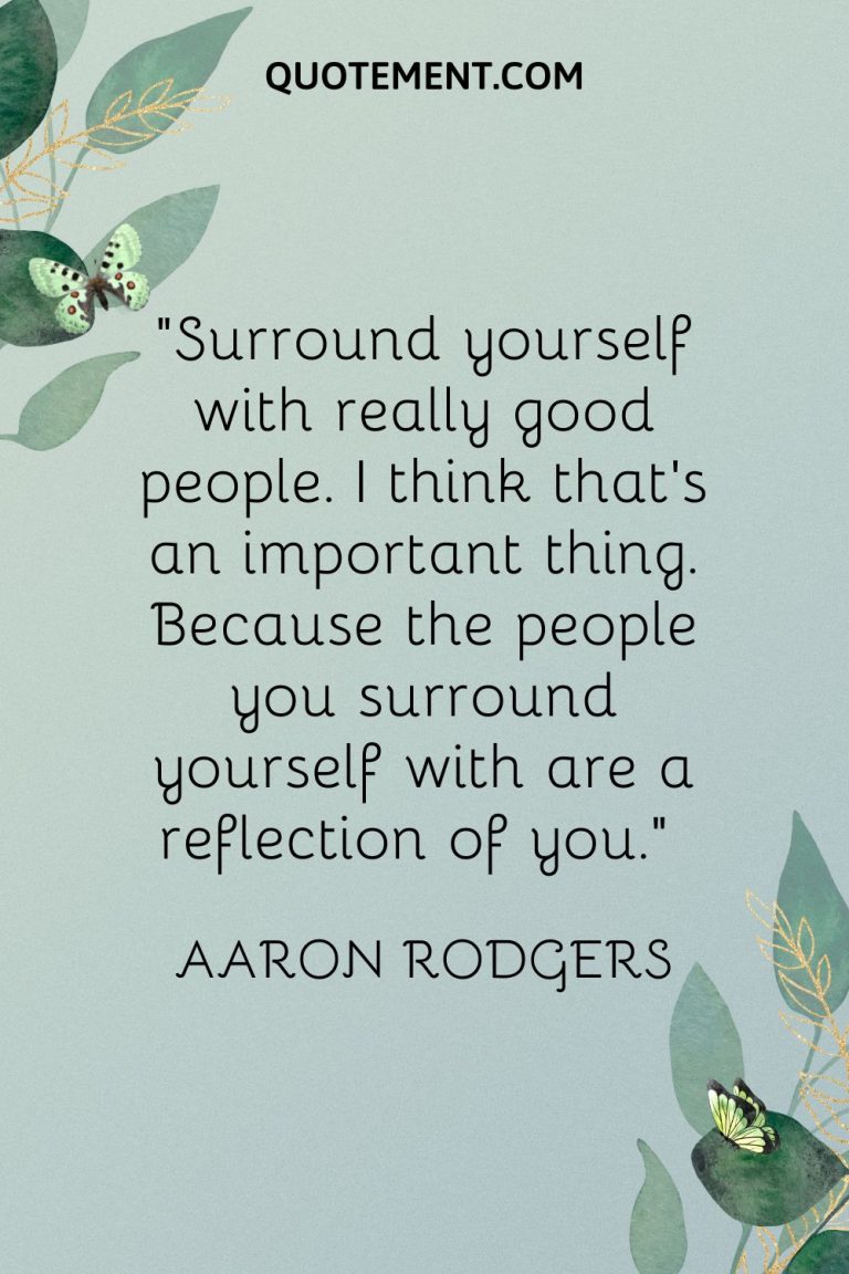 110 Superb Surround Yourself With Good People Quotes