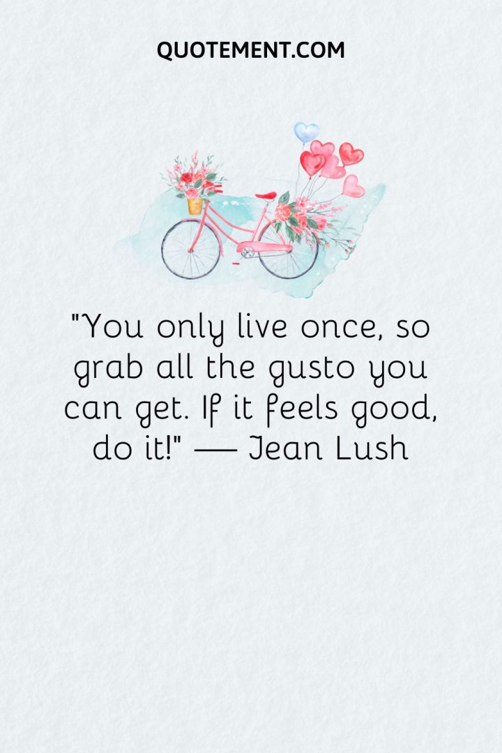 90 You Only Live Once Quotes To Lead You To A Better Life