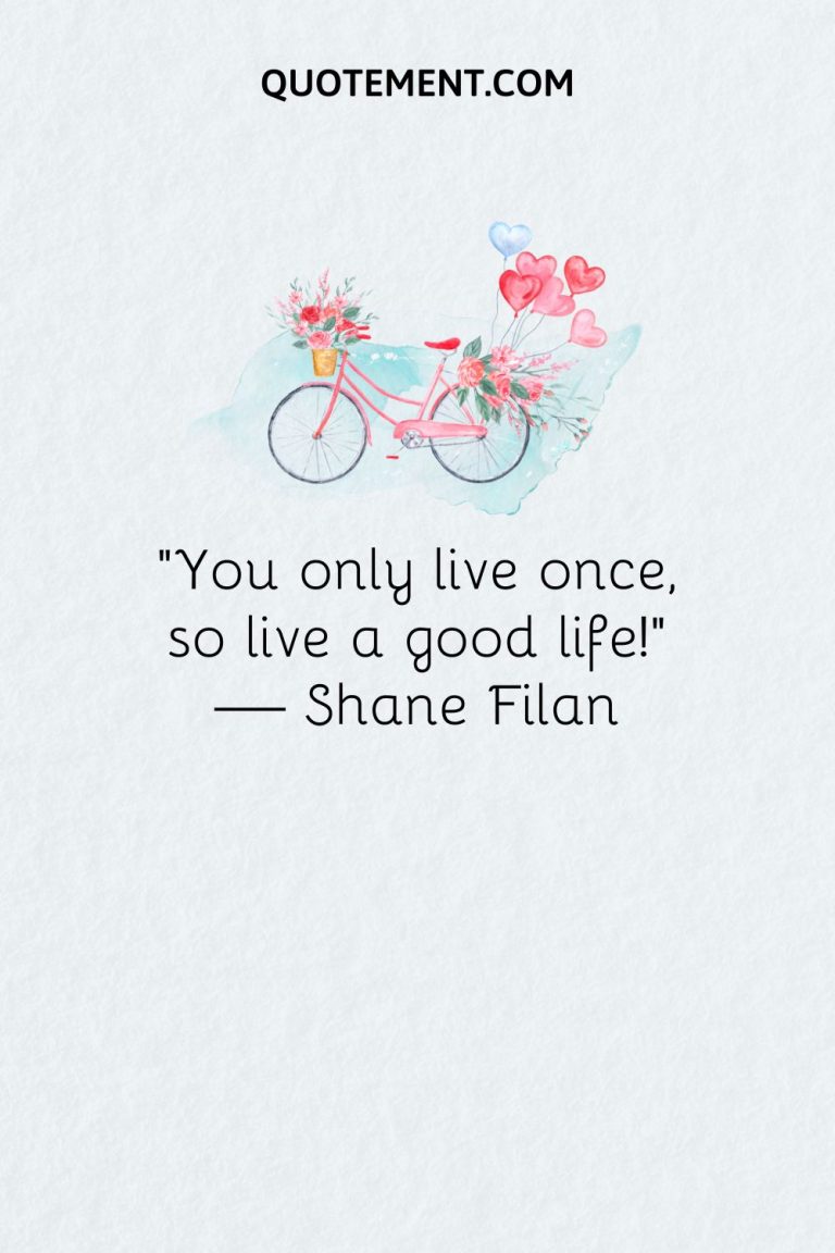 90 You Only Live Once Quotes To Lead You To A Better Life