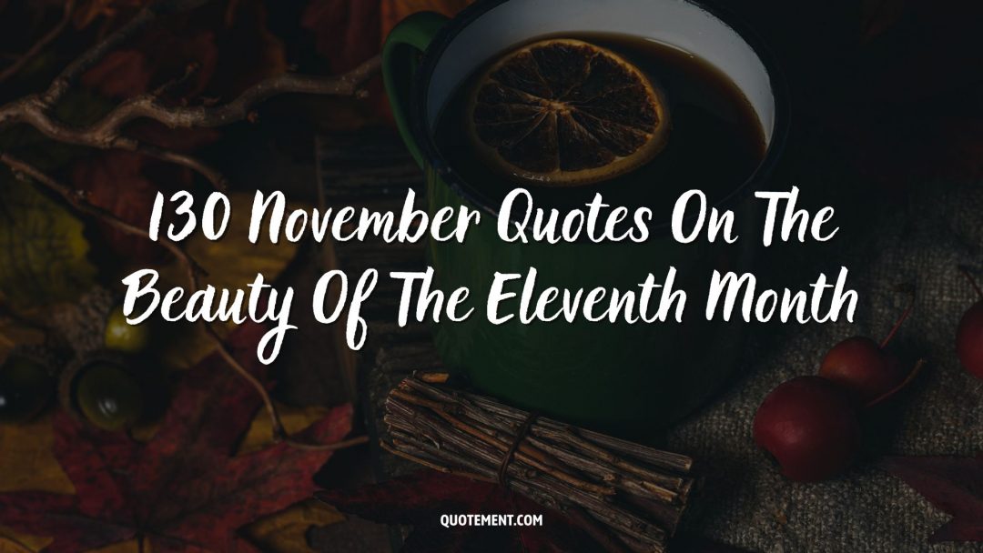 130 November Quotes On The Beauty Of The Eleventh Month