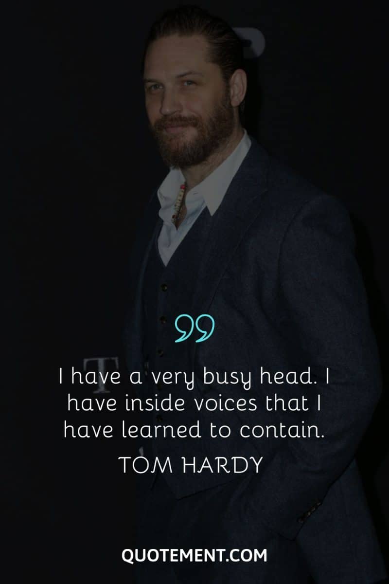 35 Brilliant Tom Hardy Quotes To Amaze And Inspire You