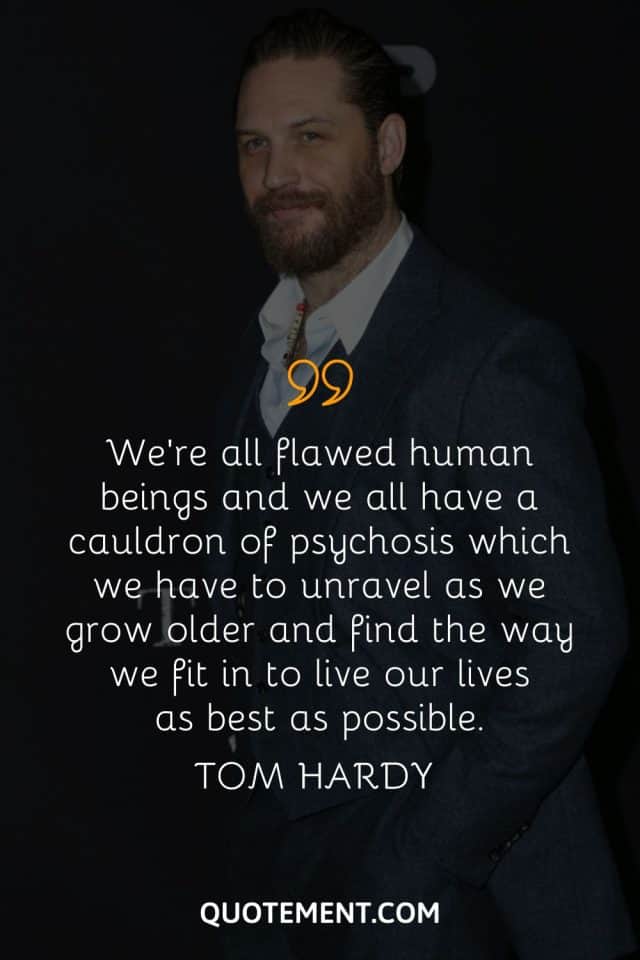 35 Brilliant Tom Hardy Quotes To Amaze And Inspire You