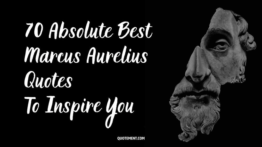 70 Absolute Best Marcus Aurelius Quotes To Inspire You