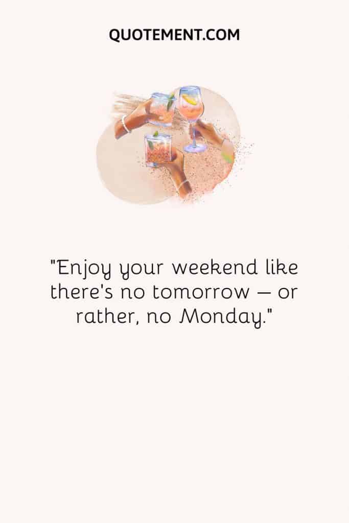 The 60 Absolute Best Ways To Say Have A Great Weekend