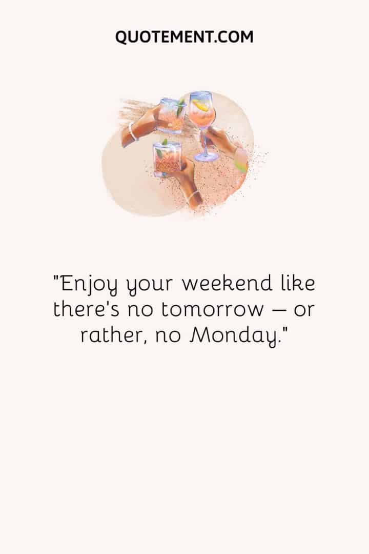 The 60 Absolute Best Ways To Say Have A Great Weekend