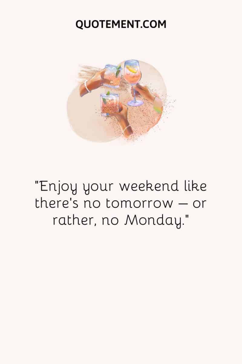 The 60 Absolute Best Ways To Say Have A Great Weekend