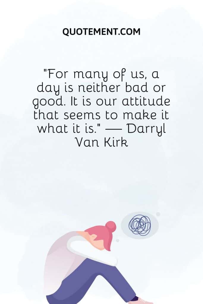 100 Wise Quotes About Bad Days To Help You Stay Positive