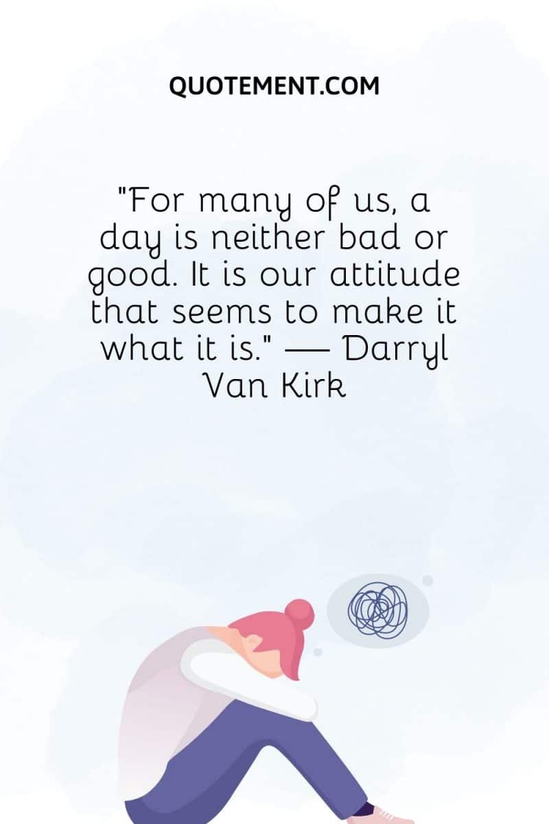 100 Wise Quotes About Bad Days To Help You Stay Positive