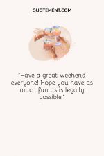 The 60 Absolute Best Ways To Say Have A Great Weekend