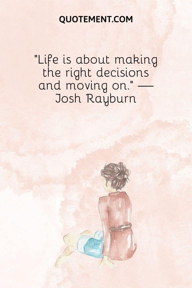 110 Inspiring Moving On Quotes To Help You Forge Ahead