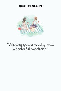 The 60 Absolute Best Ways To Say Have A Great Weekend