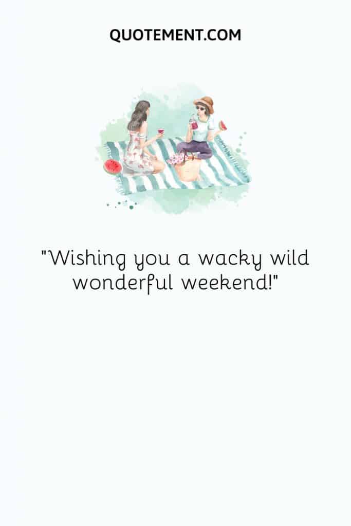 The 60 Absolute Best Ways To Say Have A Great Weekend