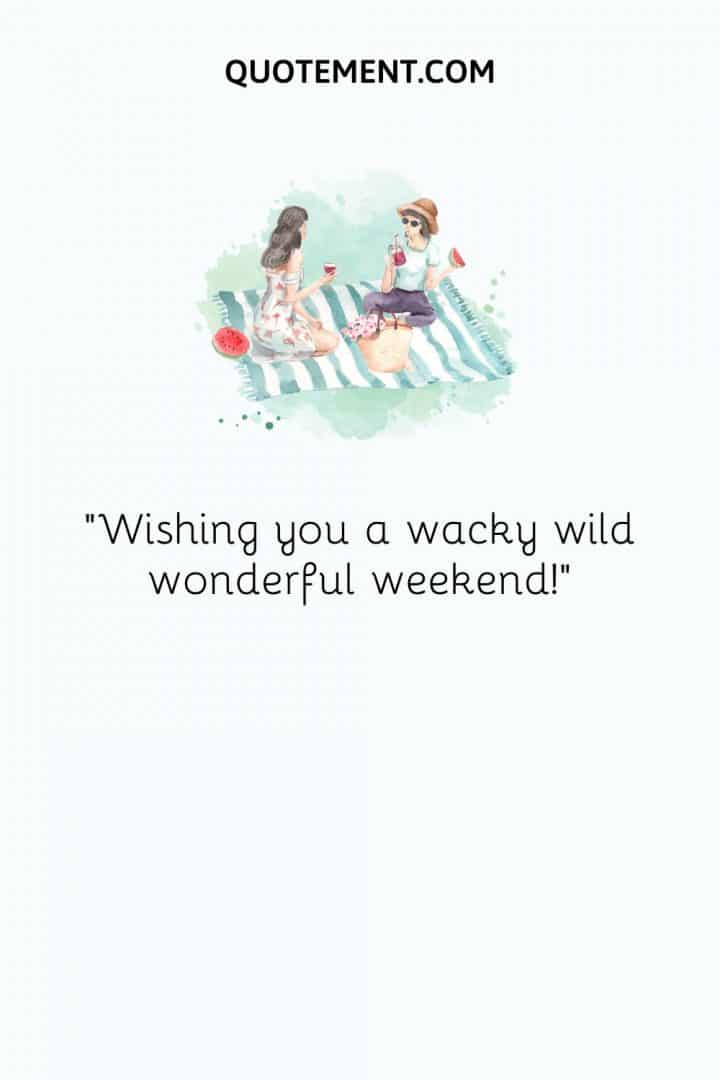 The 60 Absolute Best Ways To Say Have A Great Weekend
