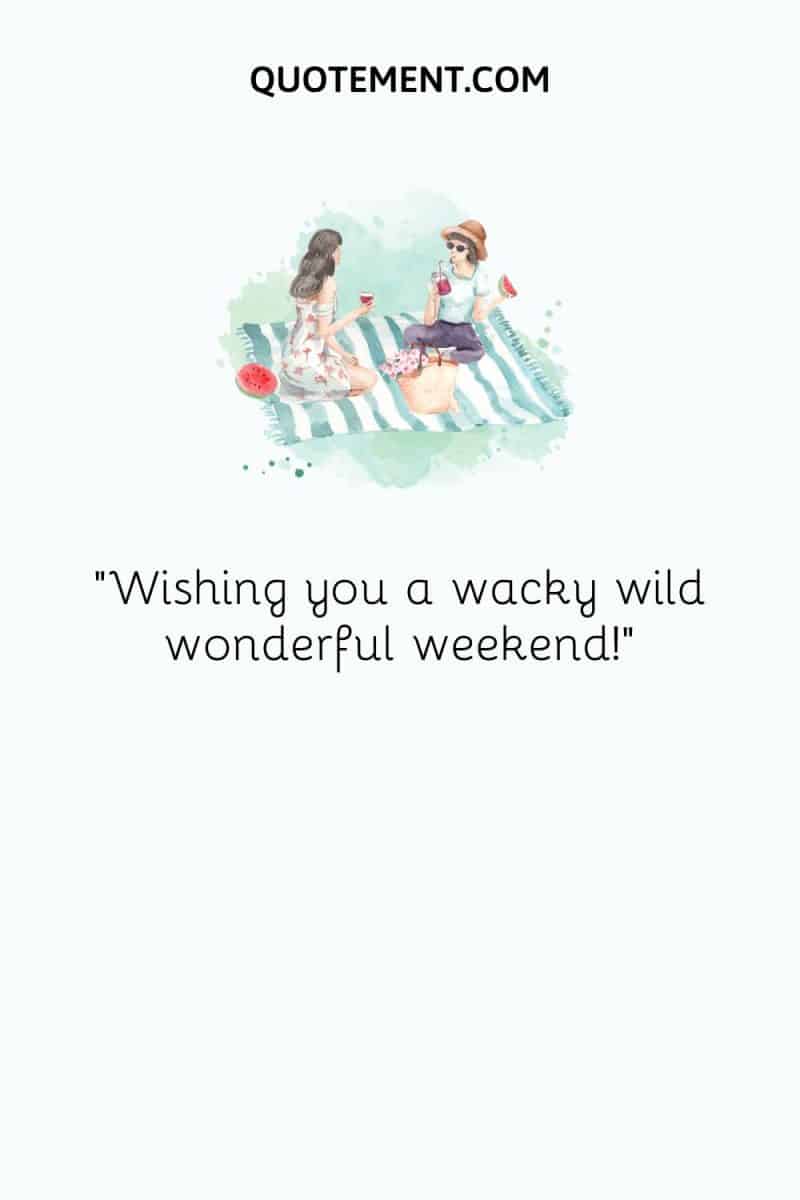 The 60 Absolute Best Ways To Say Have A Great Weekend