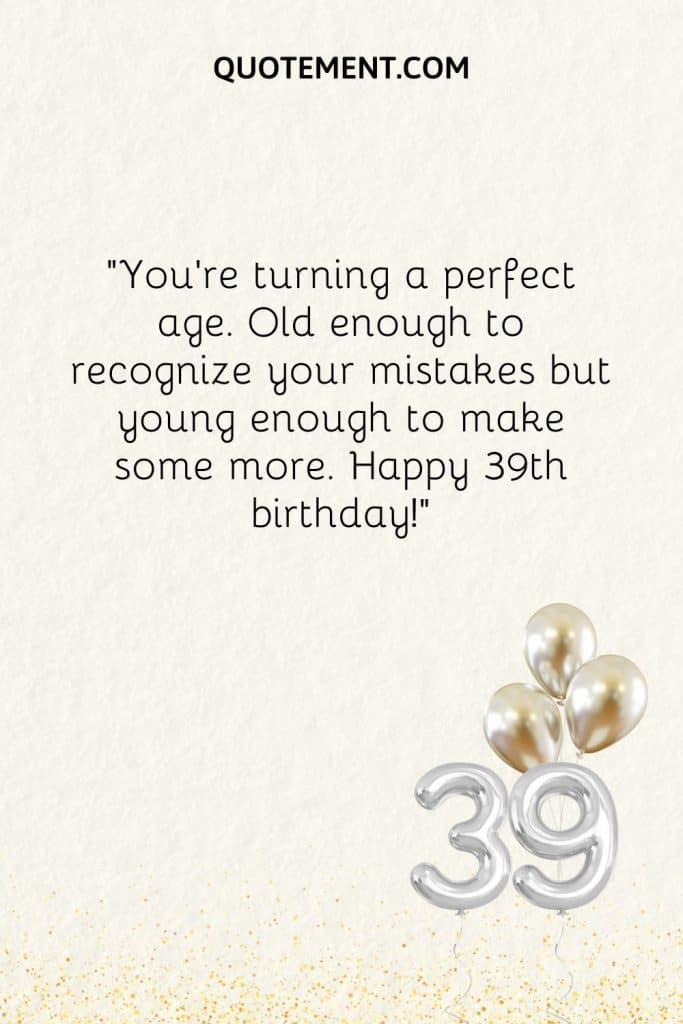 70 Happy 39th Birthday Wishes To Celebrate Your Loved Ones 70 Happy 39th Birthday Wishes To Celebrate Your Loved Ones