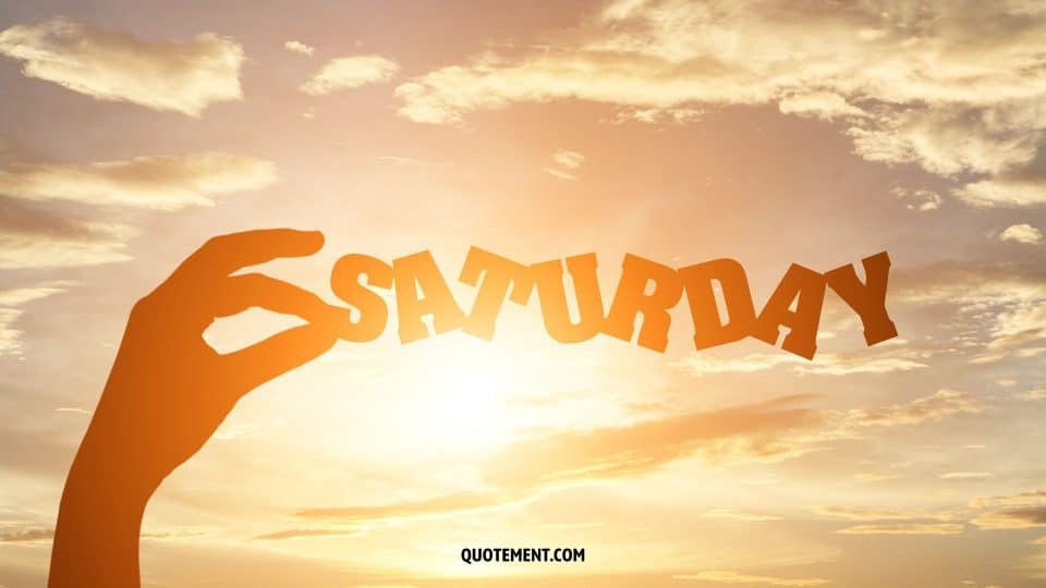 110 Greatest Saturday Motivation Quotes To Seize The Day