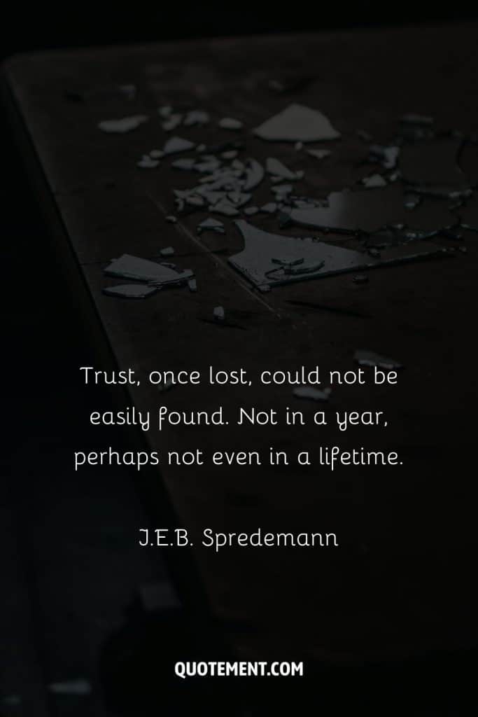 90 Broken Trust Quotes To Help You Deal With Trust Issues