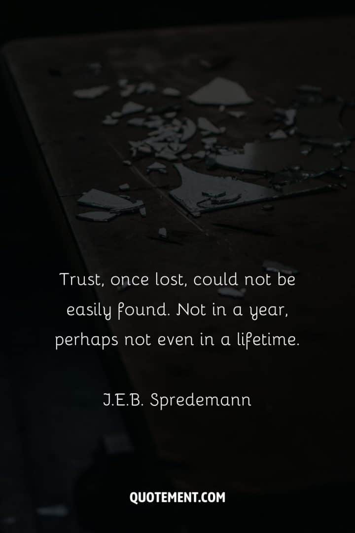90 Broken Trust Quotes To Help You Deal With Trust Issues