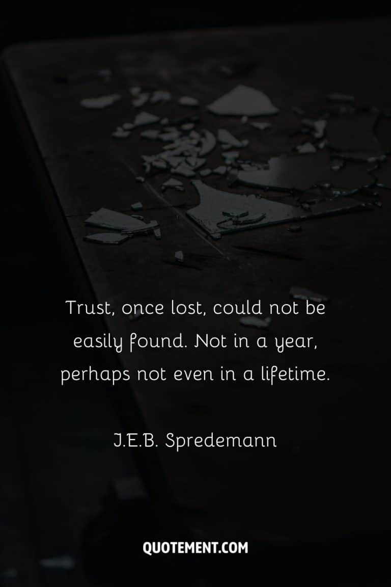 90 Broken Trust Quotes To Help You Deal With Trust Issues