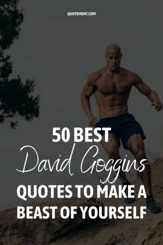 50 Best David Goggins Quotes To Make A Beast Of Yourself