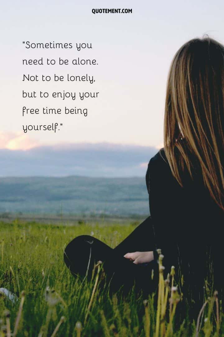 100 Being Alone Quotes To Embrace The Beauty Of Solitude