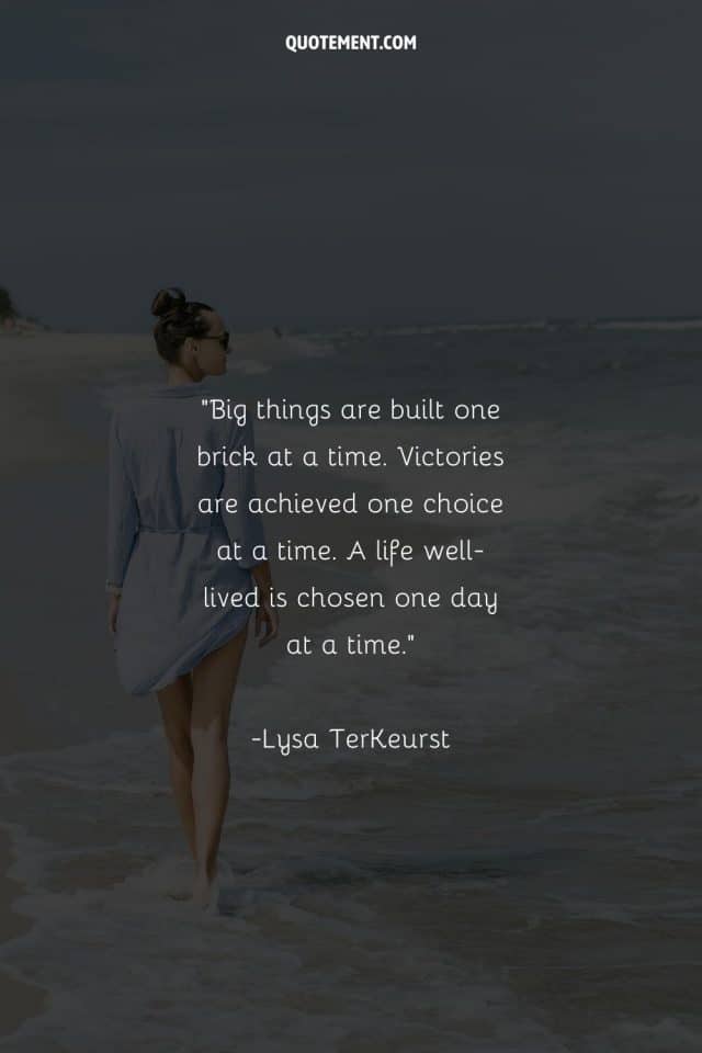 160 Best One Day At A Time Quotes To Inspire Your Journey