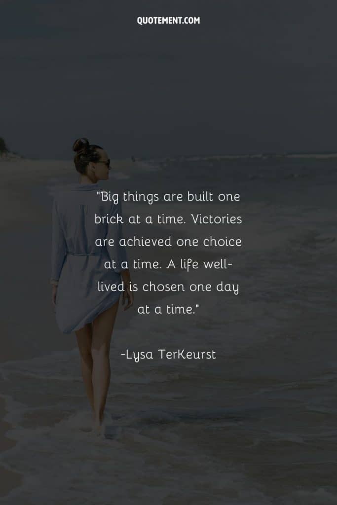 160 Best One Day At A Time Quotes To Inspire Your Journey