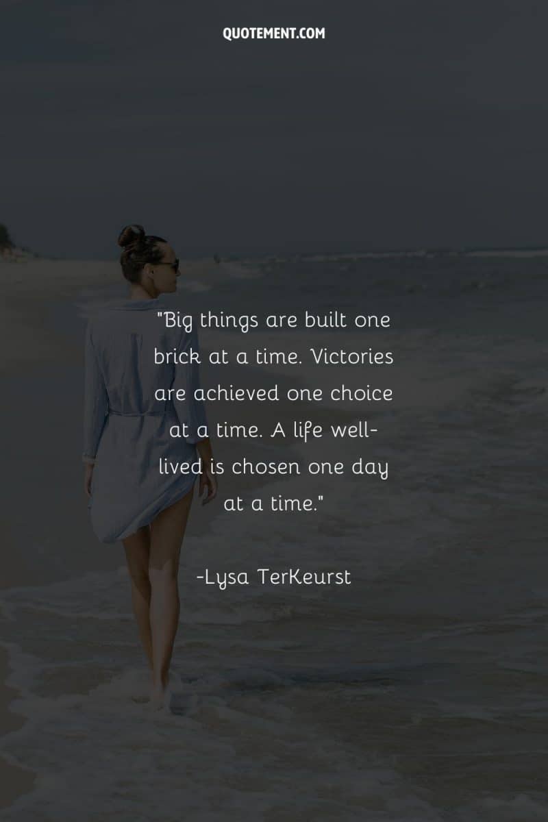 160 Best One Day At A Time Quotes To Inspire Your Journey