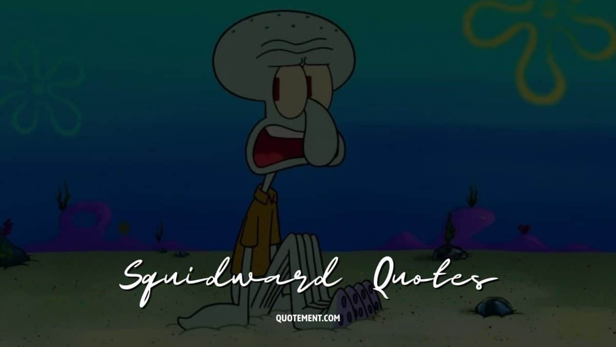 110 Best Squidward Quotes Revealing His Wit and Wisdom