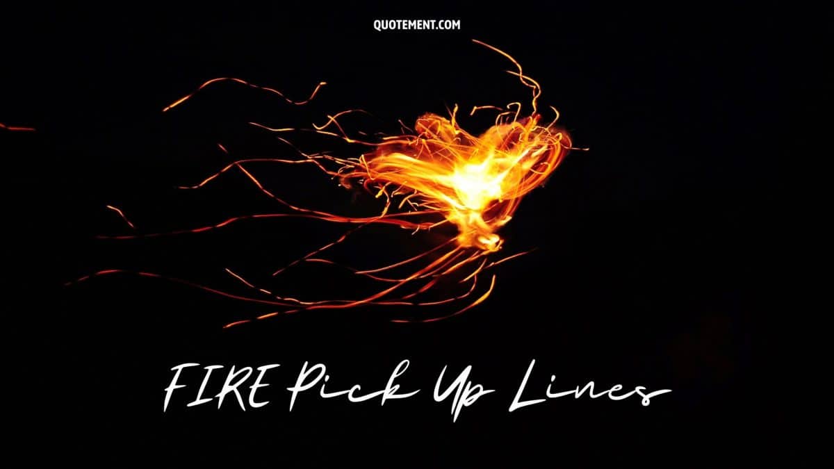 60 Fire Pick Up Lines That’ll Leave Your Crush Burning