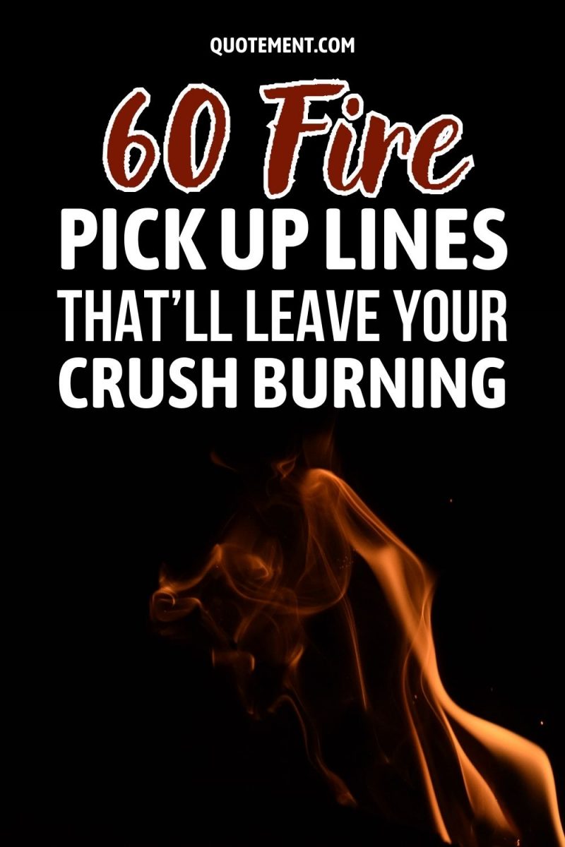 60 Fire Pick Up Lines That’ll Leave Your Crush Burning