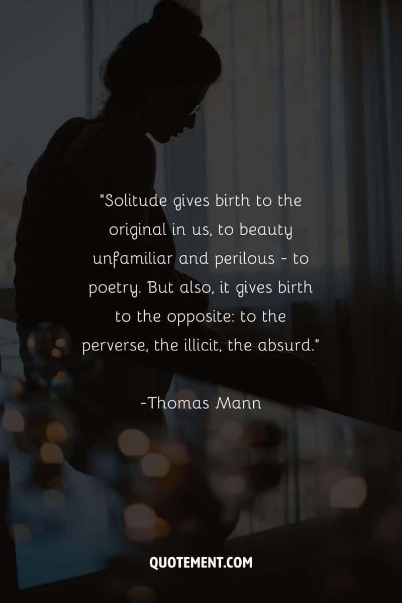 140 Quotes About Solitude That Will Make Sense To You